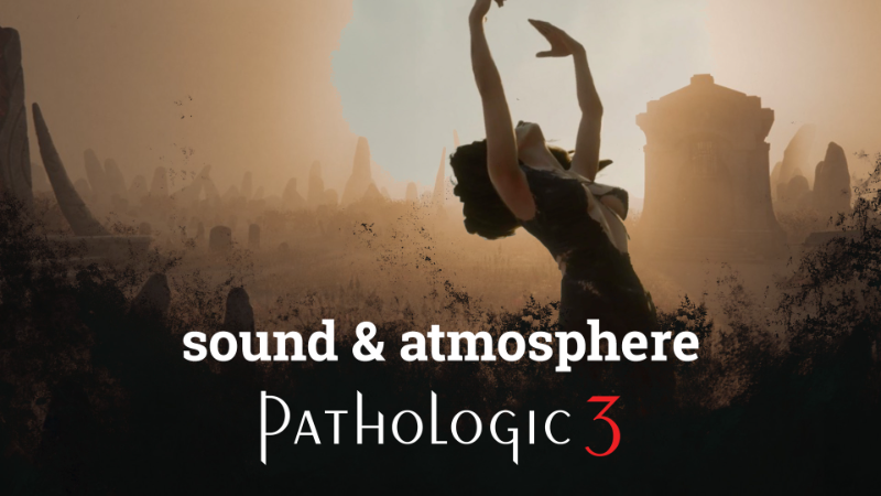 Pathologic 2 - Pathologic 3: Sound and Atmosphere - Steam News