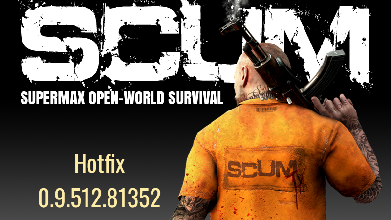 SCUM - SCUM - Hotfix 0.9.512.81352 & Vehicle skins pack. - Steam News