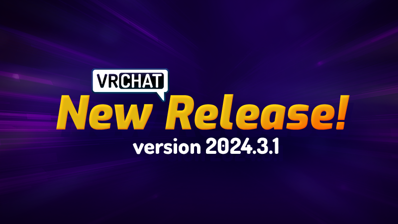 VRChat - Release 2024.3.1 Is now LIVE! - Steam News