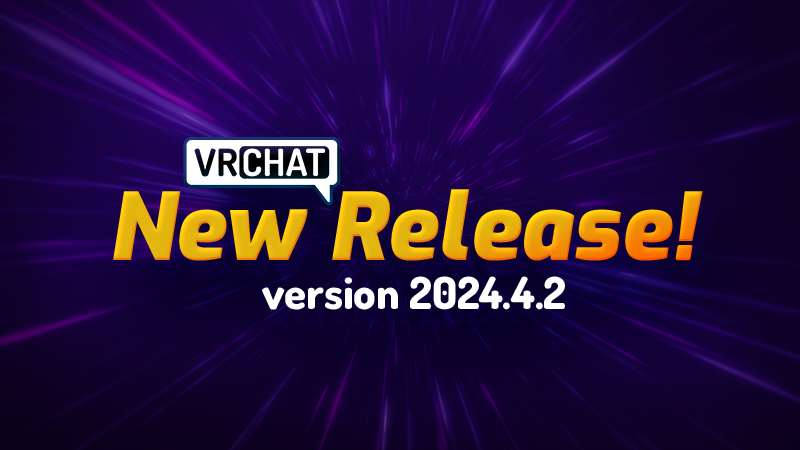 Steam :: VRChat :: Release 2024.4.2 Is now LIVE!
