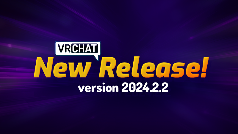 VRChat - Release 2024.2.2 Is now LIVE! - Steam News