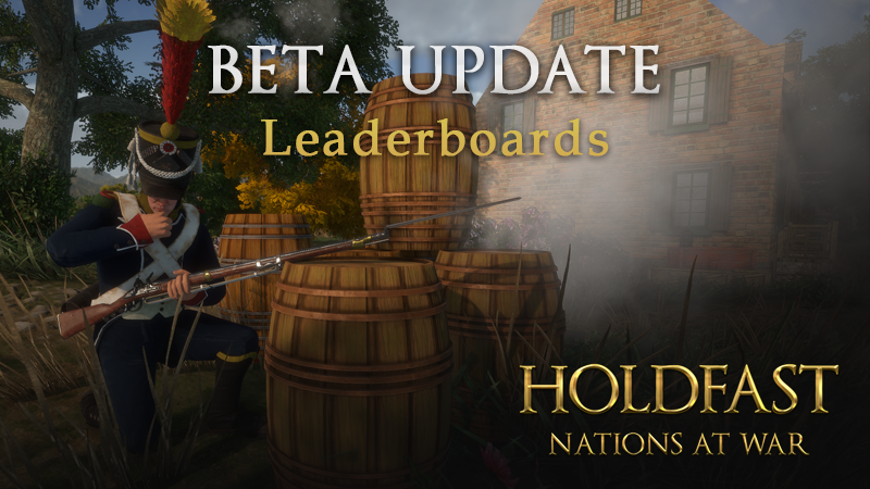 Holdfast: Nations At War - Public BETA V1. Leaderboards - Steam News