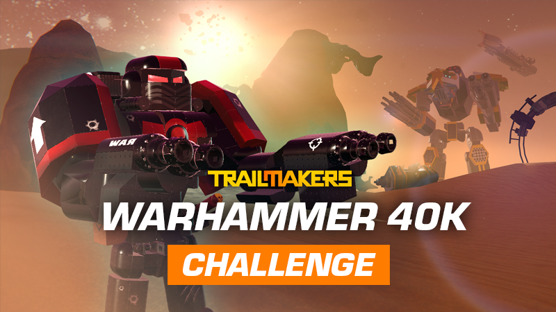 Trailmakers - Warhammer 40K Build Challenge 🌌 - Steam News
