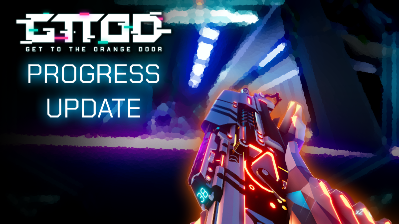 GTTOD: Get To The Orange Door - Progress Update!!! - Steam News