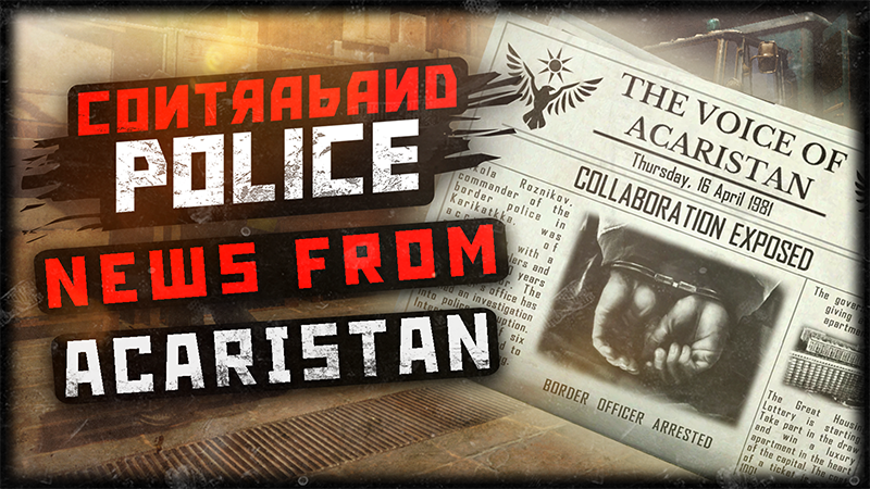 Contraband Police - News From Acaristan! - Steam News
