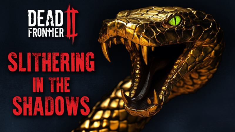 Dead Frontier 2 - SLITHERING IN THE SHADOWS - Steam News