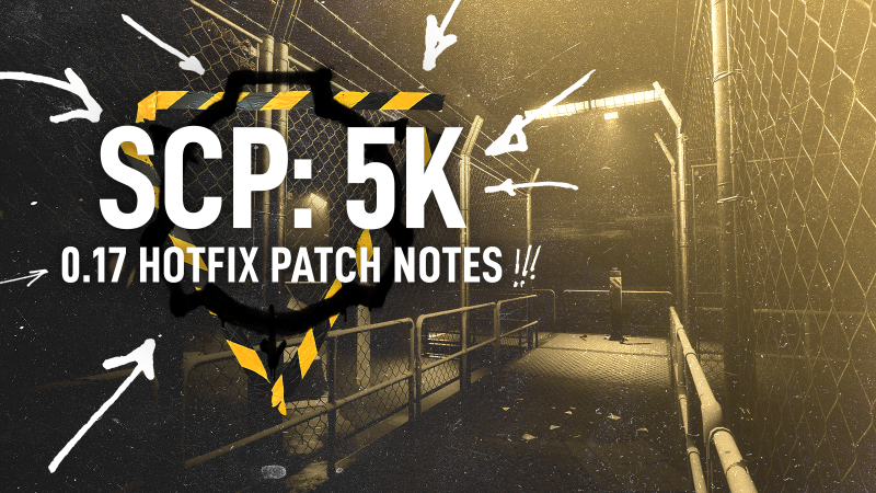 SCP: 5K - A Hotfix for Update 0.17 is Now Available! - Steam News
