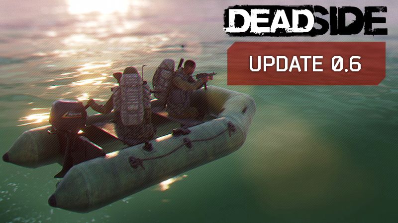 Deadside - Update 0.6.0: Inflatable Boats, New Weapons, Fishing, & More ...