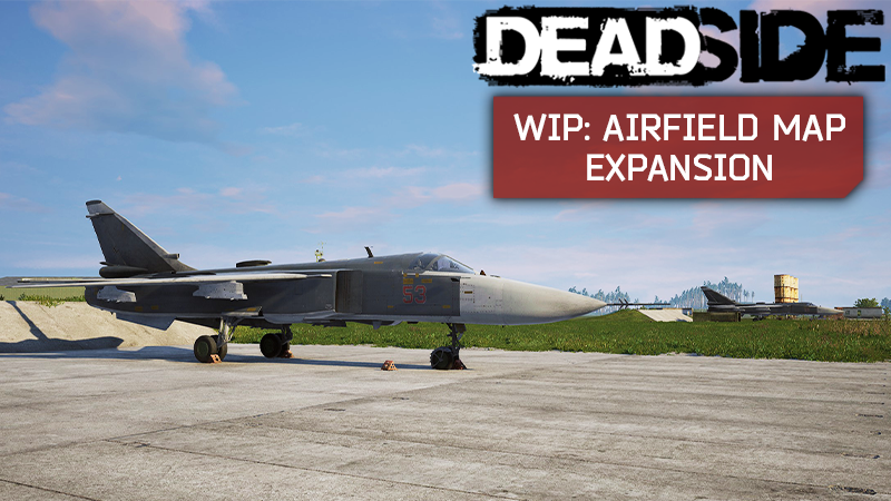 Deadside - WIP: Airfield Map Expansion - Steam News