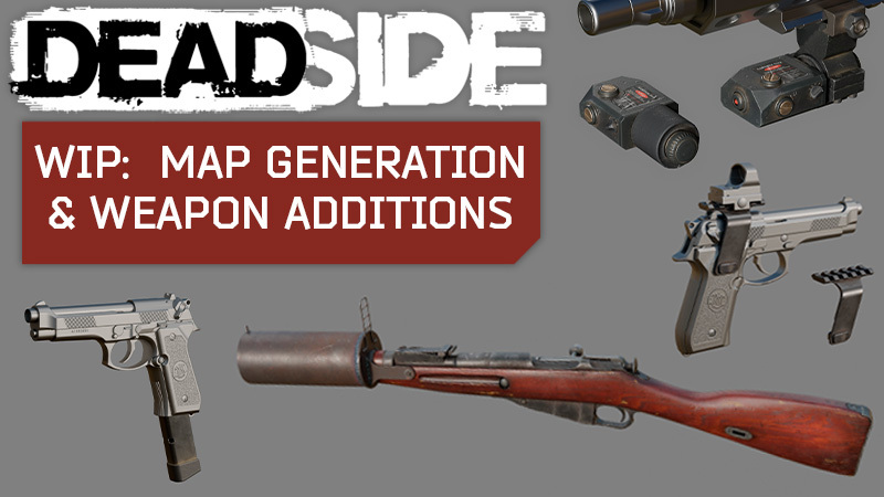 Deadside - WIP: Map Generation & Weapon Additions - Steam News