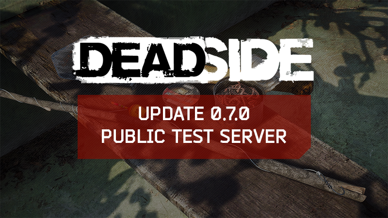 Deadside - PTS: 0.7.0 - AI, Fishing, and QoL Improvements - Steam News