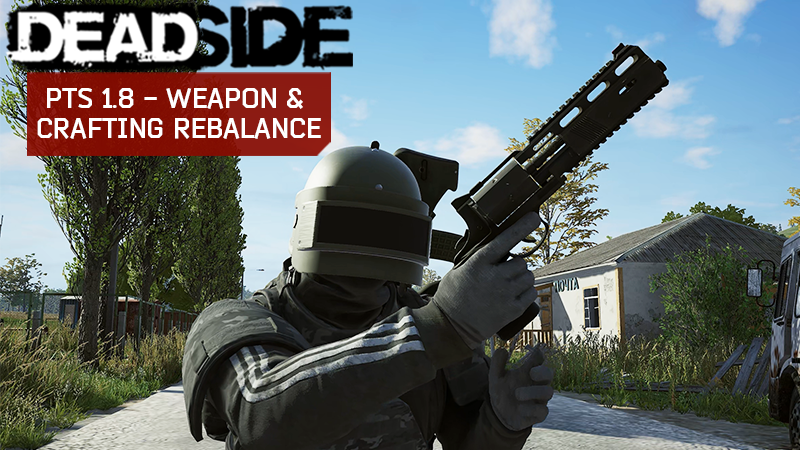 Deadside - PTS 1.8: Weapon & Crafting Rebalance - Steam News