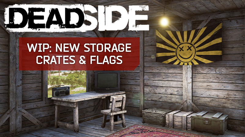 Deadside - WIP: New Storage Crates & Decorative Flags - Steam News