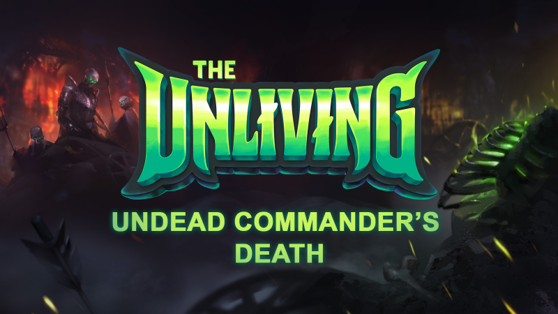 The Unliving - Undead Commander's Death - Steam News