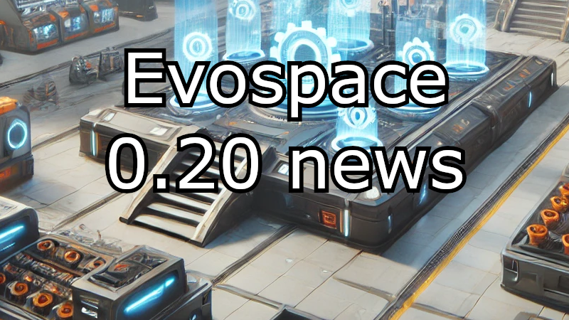 Evospace - Evospace 0.20 development news - Steam News