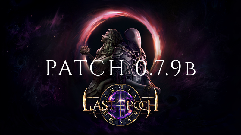 Last Epoch - Patch 0.7.9b Release and Patch Notes - Steam News