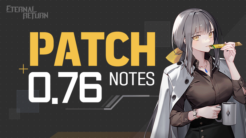 Steam :: Eternal Return :: PATCH NOTES 0.76.0 - January 18th, 2023