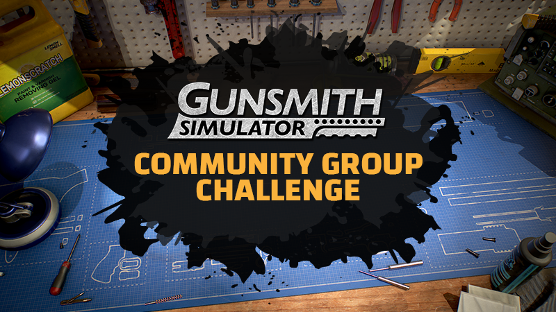 Gunsmith Simulator - GUNSMITHS! TIME FOR COMMUNITY GROUP CHALLANGE ...