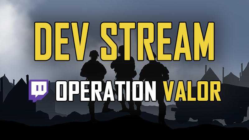 Operation Valor - Dev Stream (September 3rd) - Steam News