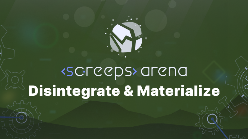Screeps: Arena - Disintegrate and Materialize - Steam News