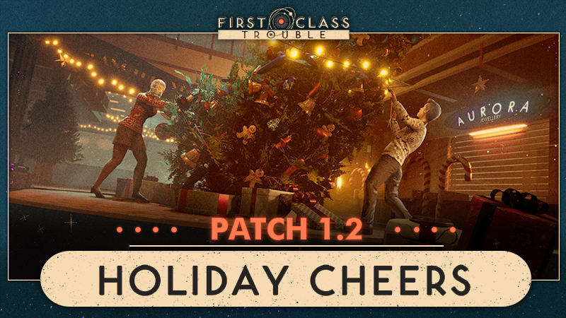First Class Trouble - Patch 1.2 - HOLIDAY CHEERS - Steam News