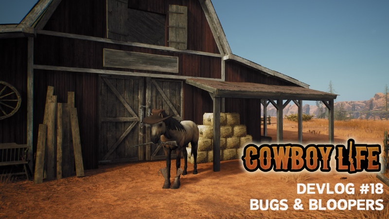 Cowboy Life Simulator - DEVLOG #18 – BUGS & OTHER BLOOPERS - Steam News