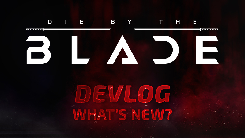Die by the Blade - NEW DEVLOG SERIAL: WHAT`S NEW IN DBTB? - Steam News