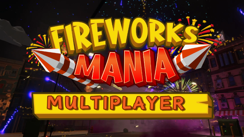 Fireworks Mania - An Explosive Simulator - Release of Multiplayer ...