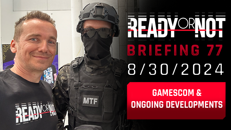 Ready or Not - Vol. 77 - Ready or Not Development Briefing - Steam News