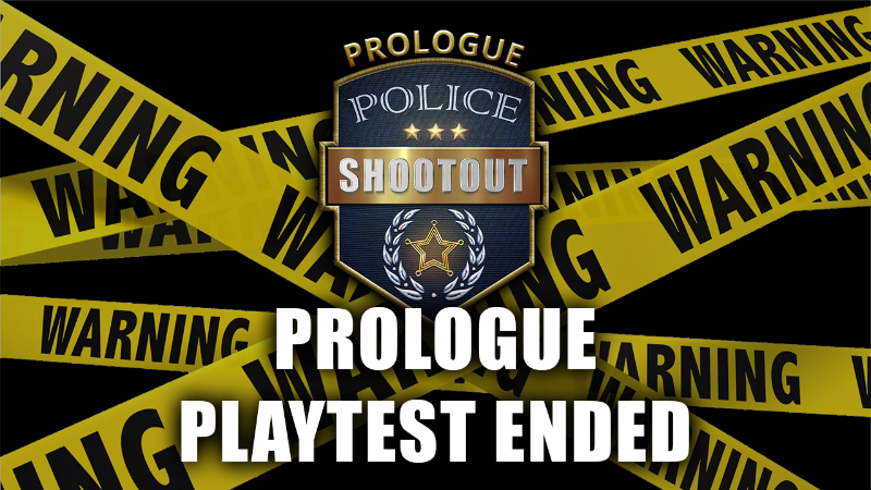 Police Shootout - PROLOGUE PLAYTEST ENDED - Steam News