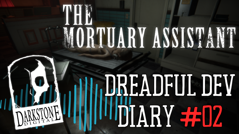 Steam :: The Mortuary Assistant :: Dreadful Dev Diaries: Darkstone Digital #02