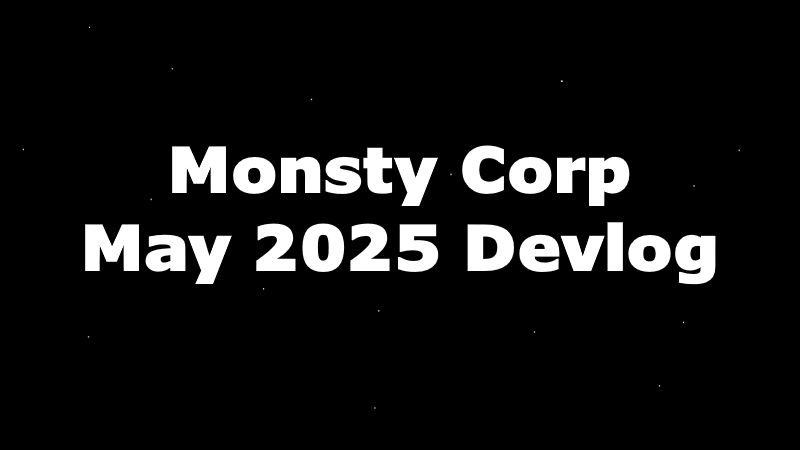 Steam :: Monsty Corp :: Monsty Corp Devlog - May 2025