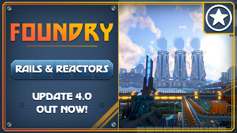 FOUNDRY - Foundry 4.0 "Rails & Reactors" is out now! - Steam News