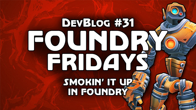 FOUNDRY - Dev Blog #31 | Foundry Fridays: Smokin’ It Up In Foundry ...