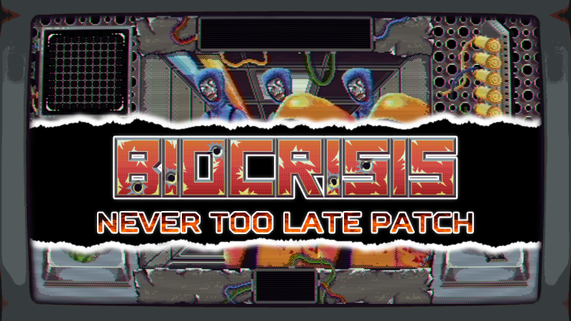 BioCrisis - NEVER TOO LATE PATCH - Steam News