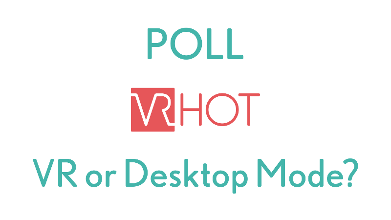 Steam :: VR HOT :: Poll: Ho do you use VR HOT? in VR or Desktop Mode?