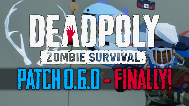 DeadPoly - Patch 0.6.0 - Finally! - Steam News