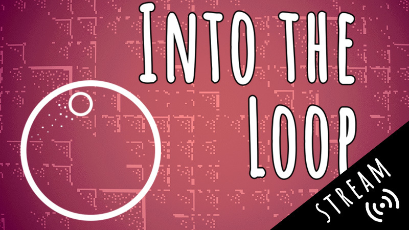 Into the Loop - Into the Loop Stream! - Steam News