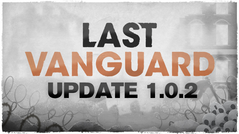 Last Vanguard - Update 1.0.2 - Steam News
