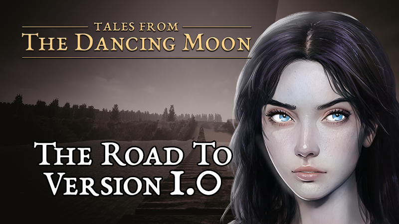Steam :: Tales from The Dancing Moon :: The Road to Version 1.0