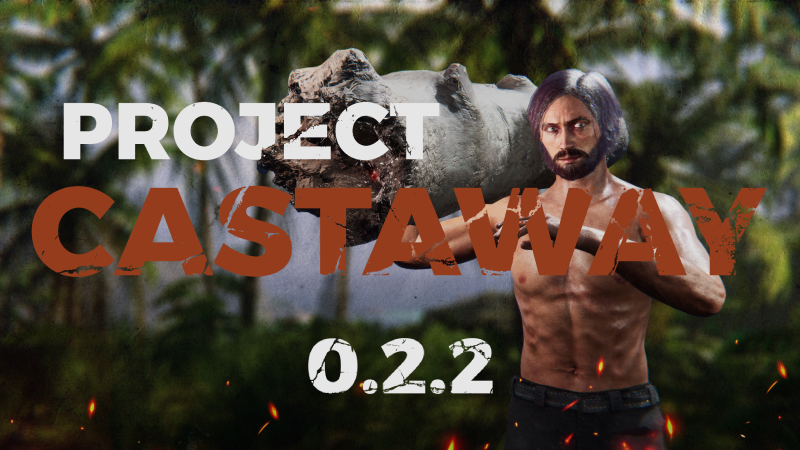 Project Castaway - Project Castaway 0.2.2 - Steam News