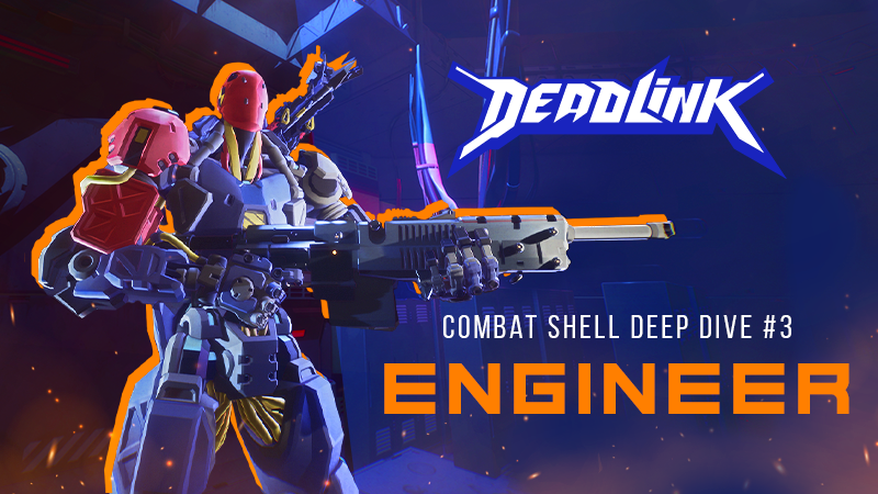 Deadlink - Combat Shell Deep Dive #3 - Engineer - Steam News
