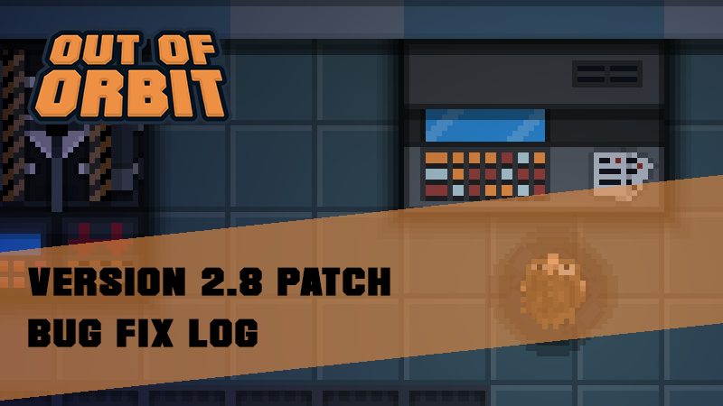 Out of Orbit - Version 2.8 Patch Bug Fix Log - Steam News