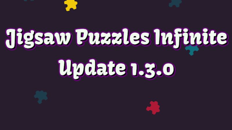 Jigsaw Puzzles Infinite - Jigsaw Puzzles Infinite - Update 1.3 - Steam News