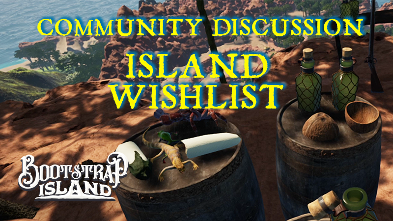 Bootstrap Island - Community Discussion #2: Island Wishlist - Steam News