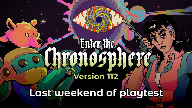 Enter the Chronosphere - Enter the Chronosphere - Version 112 - Steam News