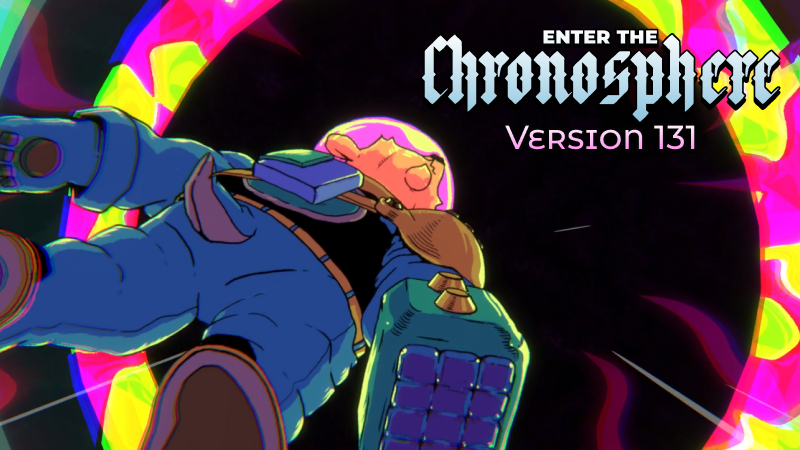 Enter the Chronosphere - Enter the Chronosphere - Version 132 - Steam News