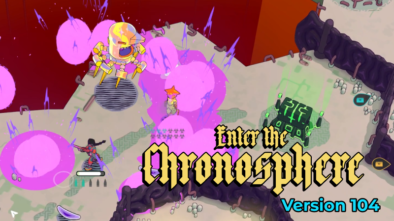Enter the Chronosphere - Enter the Chronosphere - Version 104 - Steam News