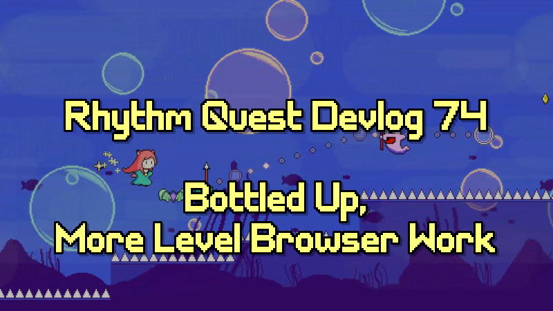 Rhythm Quest - Devlog 74 - Bottled Up, More Level Browser Work - Steam News