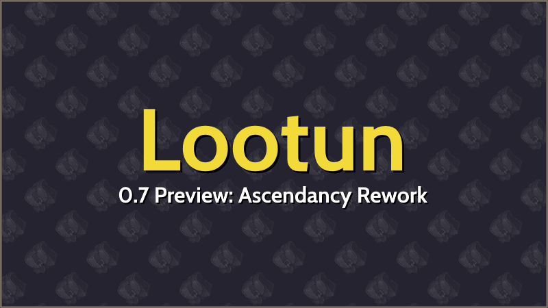 Lootun - Lootun 0.7 Preview: Ascendancy Rework - Steam News